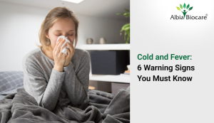 6 Warning Signs of Cold and Fever You Should Know | AlbiaBiocare